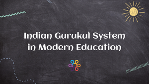 Reviving the Spirit of the Gurukul System in Education